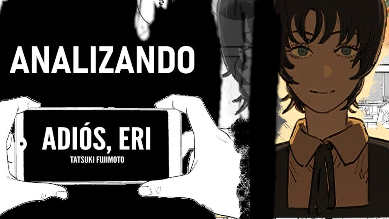 ANALIZANDO EL MANGA "ADIÓS, ERI" DE TATSUKI FUJIMOTO ¡CON SPOILERS ...