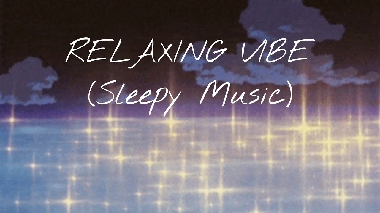 Relaxing Vibe Music (Sleepy Music, Studying Music, Peaceful Music ...