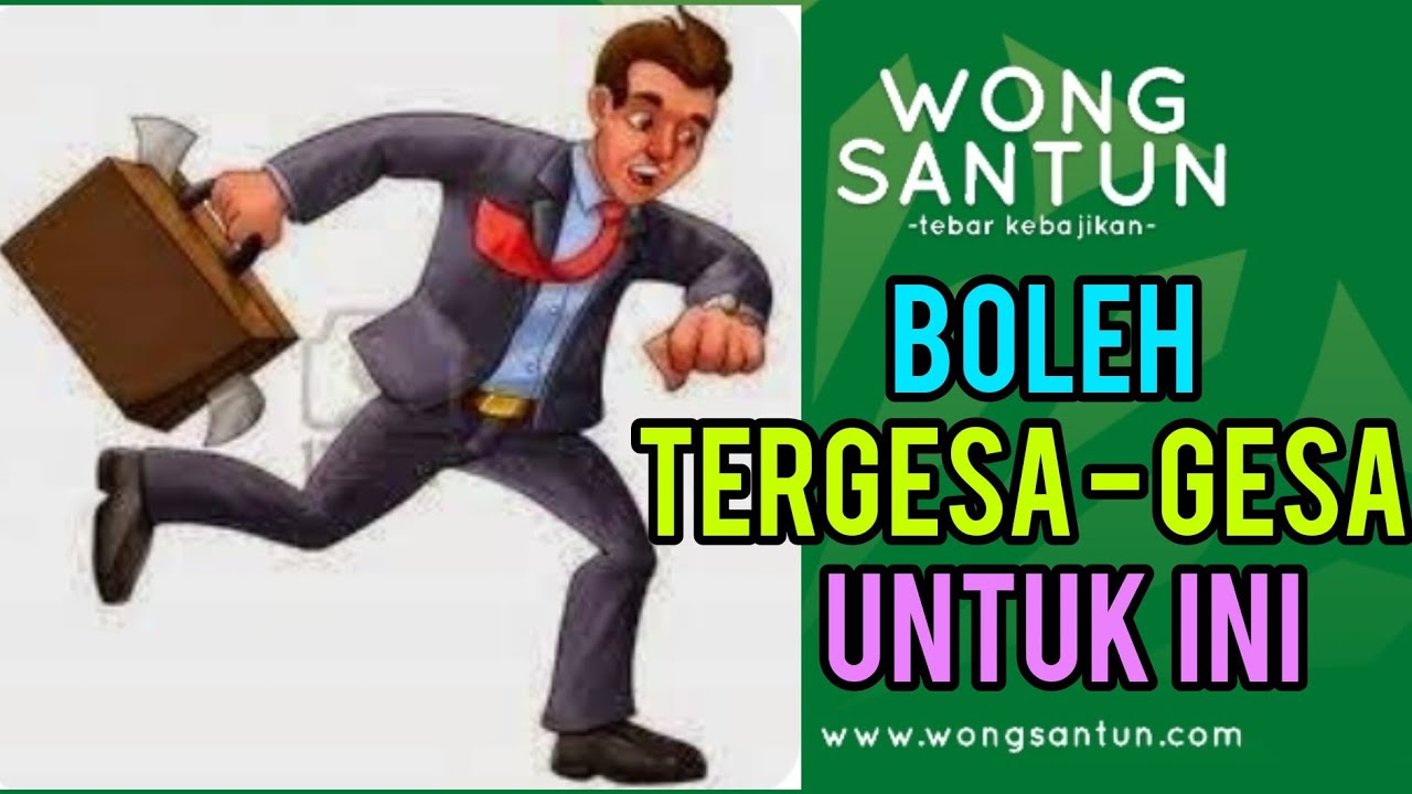 Tergesa gesa Untuk Ini Adalah Sunnah Nabi - Wongsantun - YouTube