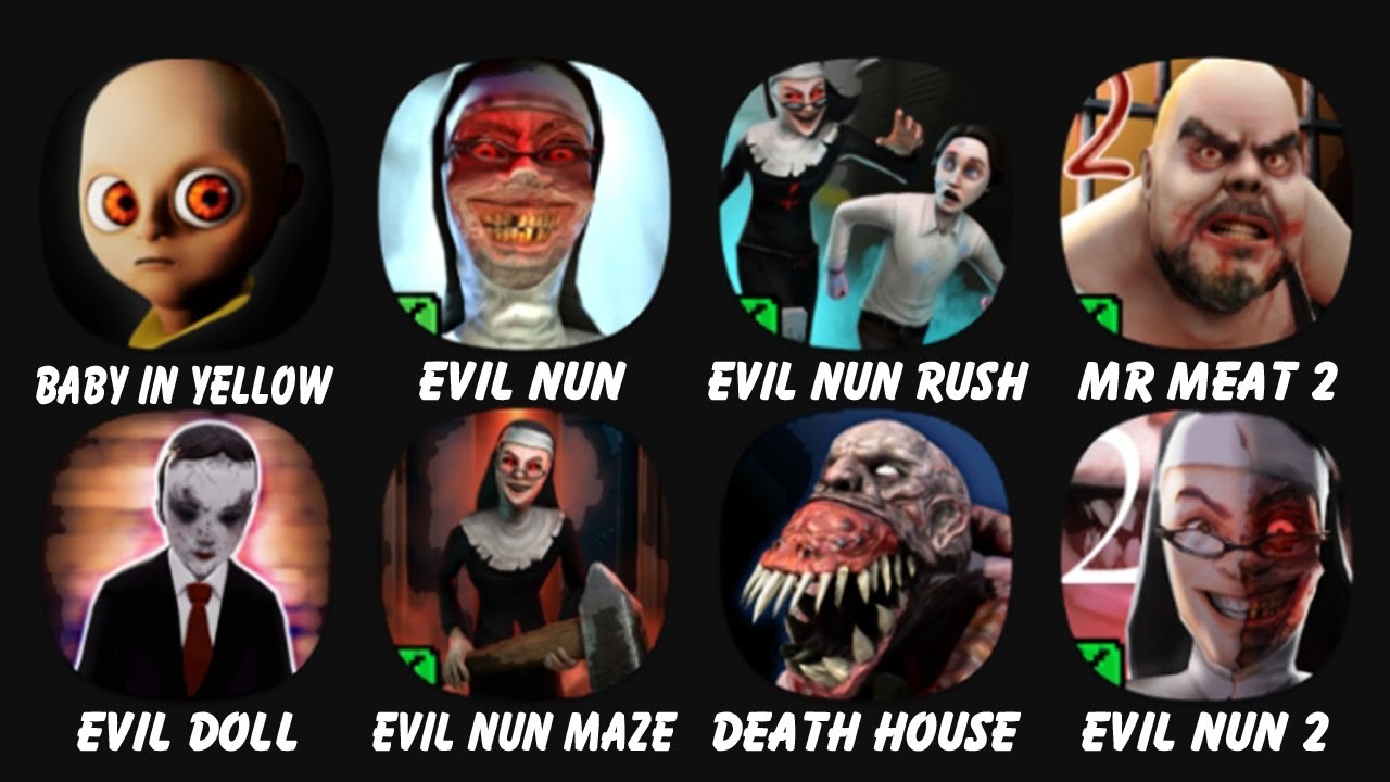 The Baby In Yellow, Evil Nun, Evil Nun Rush, Mr Meat 2, Evil Doll, Evil ...