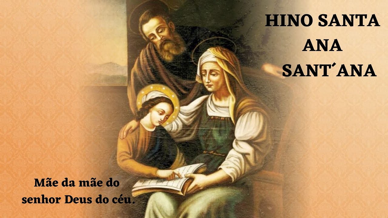 💓HINO DE SANTA ANA(SANT'ANA)!! - Mãe da mãe do senhor Deus do céu, este ...
