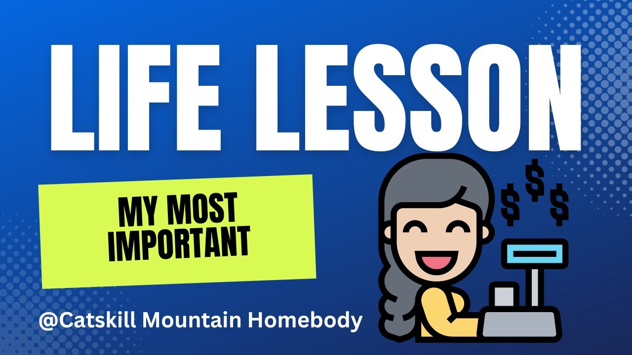 My Most Important Life Lesson catskillmountainhomebody YouTube my-most-important-life-lesson-catskillmountainhomebody-youtube