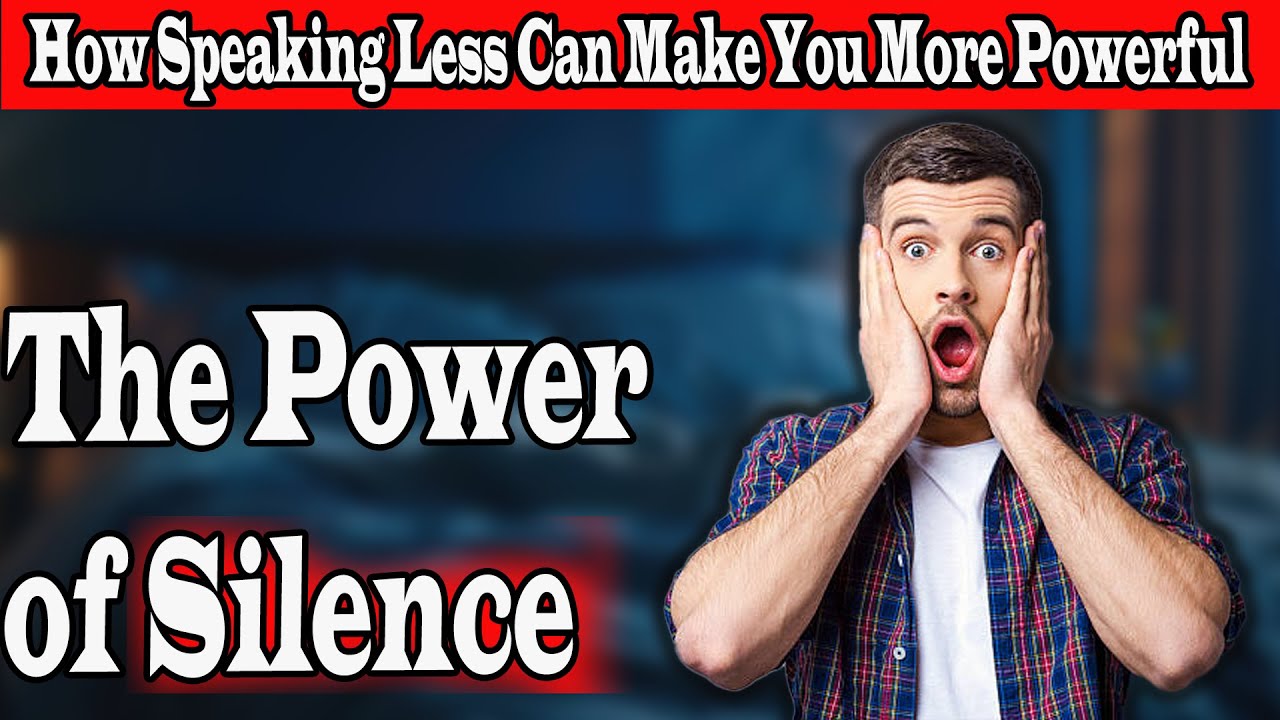 The Power of Silence |How Speaking Less Can Make You More Powerful ...
