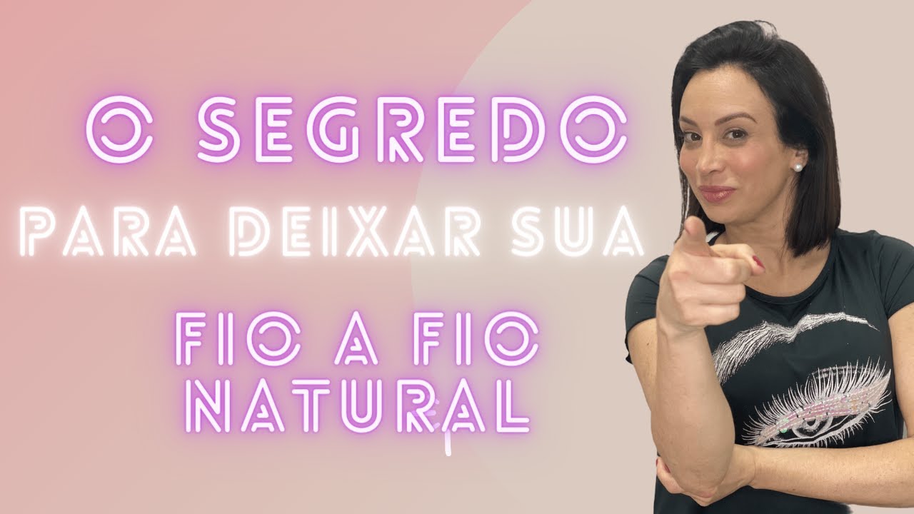 O SEGREDO PARA DEIXAR SUA FIO A FIO NATURAL - YouTube