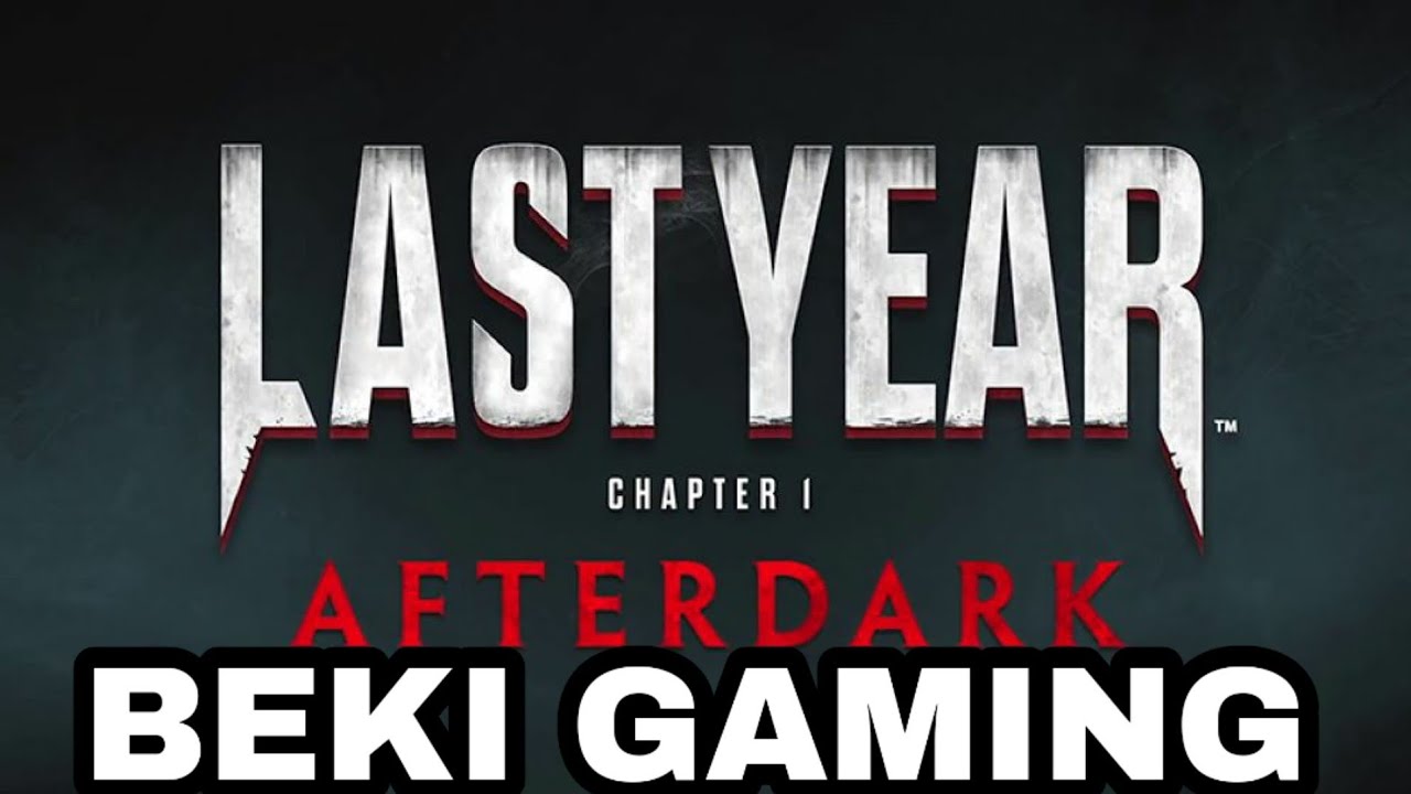LAST YEAR. CHAPTER 1 AFTERDARK /BEKI GAMING - YouTube