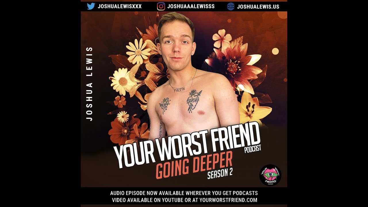 Your Worst Friend: Going Deeper: S2E3: Joshua Lewis - YouTube