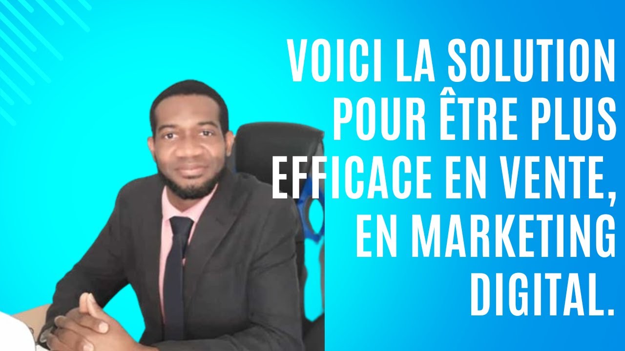 Voici la solution pour être plus efficace en vente, en marketing ...