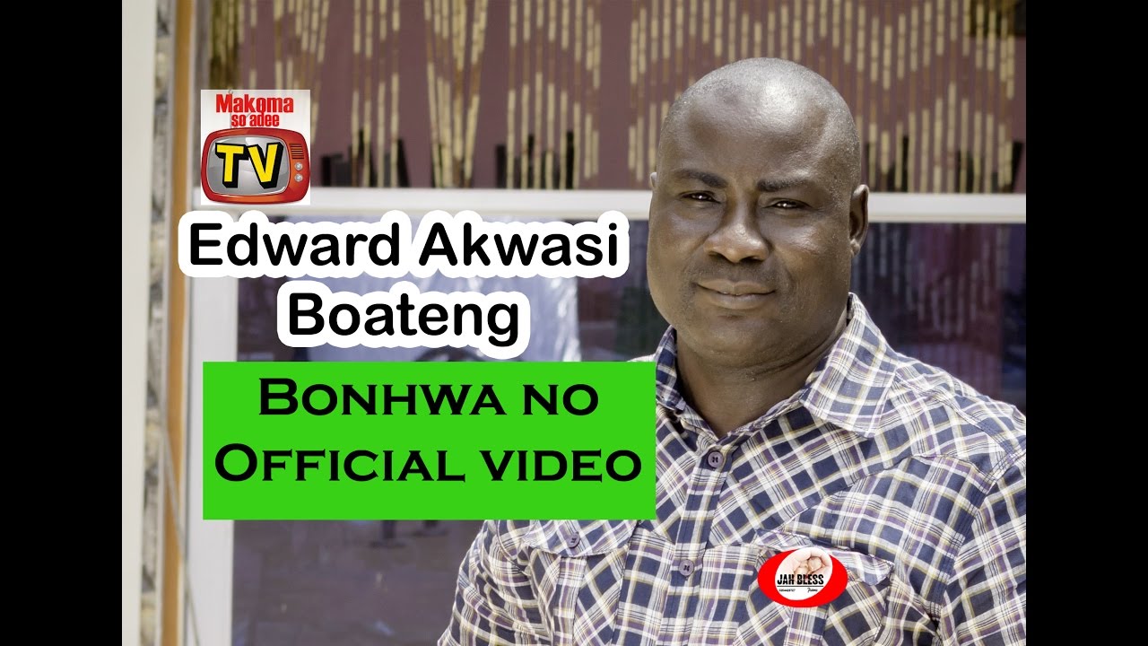 Edward Akwasi Boateng ( Bonhwa No ) official video - YouTube