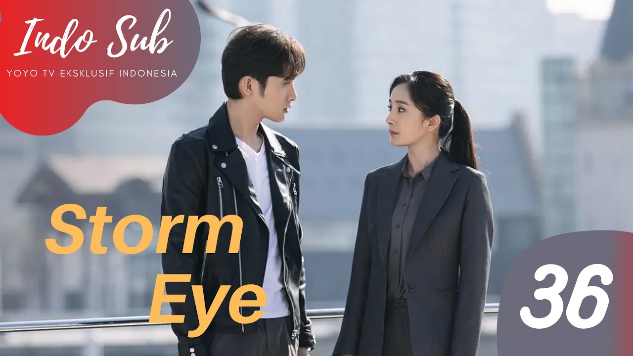 [Indo Sub] Storm Eye 36 | 暴风眼 36 | Yang Mi, Vin Zhang - YouTube