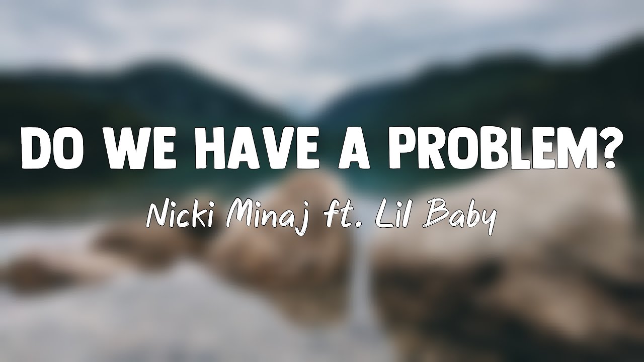 Do We Have A Problem? - Nicki Minaj ft. Lil Baby (Lyrics) 🦋 - YouTube