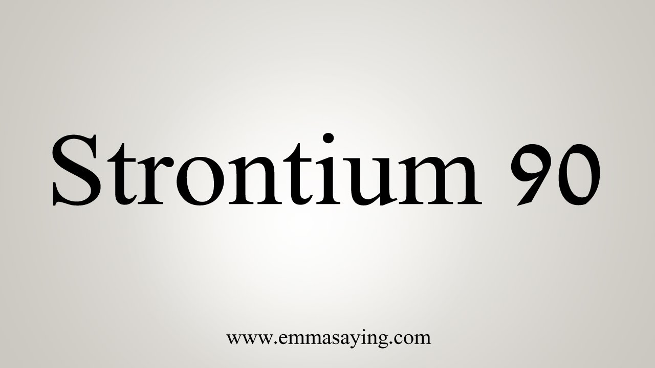 How To Say Strontium 90 - YouTube