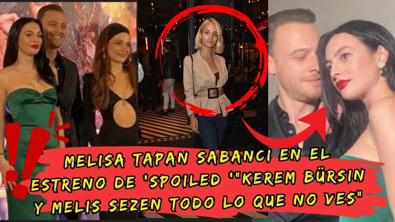 Melisa Tapan Sabancı en el estreno de 'Spoiled '"Kerem Bürsin y Melis ...