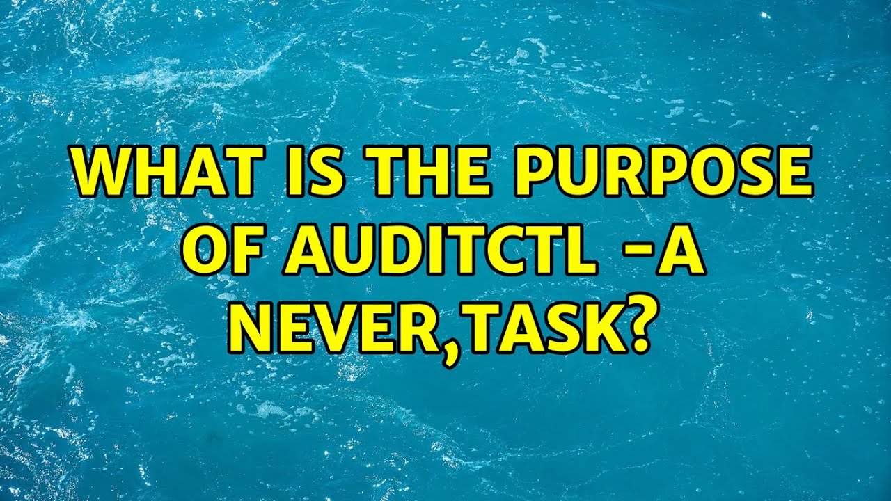 What is the purpose of auditctl -a never,task? - YouTube