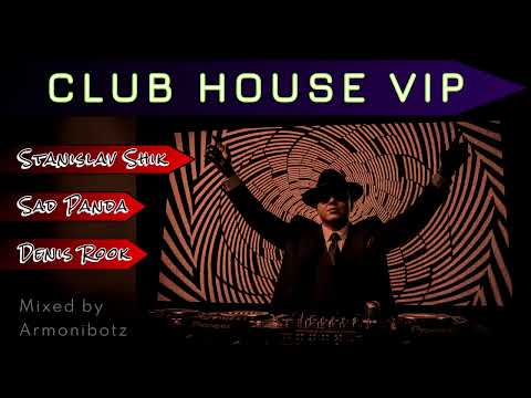 CLUB HOUSE VIP⚡| Stanislav Shik & Sad Panda & Denis Rook | Mixed by Armonibotz