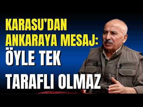 KARASU'DAN ANKARA'YA MESAJ: ÖYLE TEK TARAFLI OLMAZ!