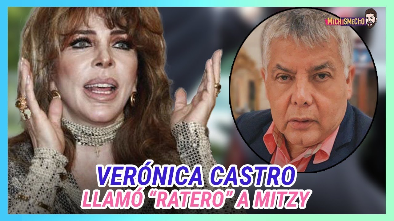 ¿Quién es Mitzy y por qué se peleó con Verónica Castro? | MICHISMESITO ...