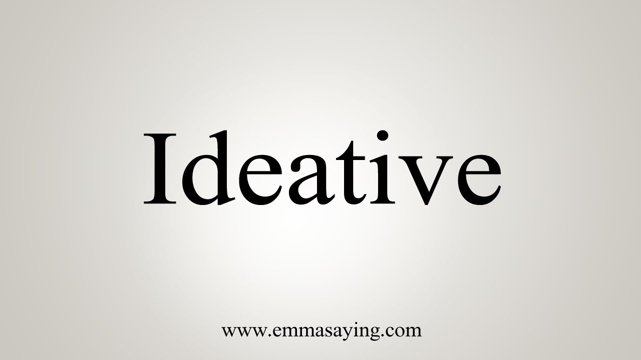 How To Say Ideative - YouTube