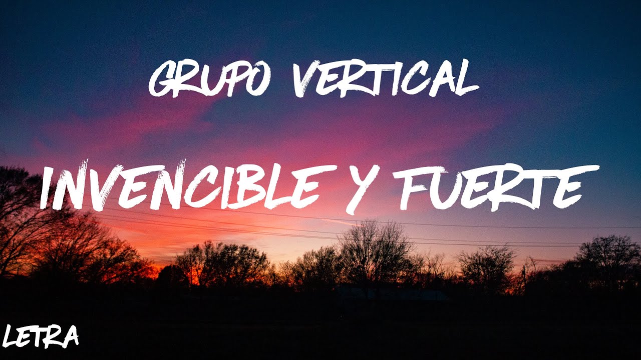 Grupo Vertical - Invencible y Fuerte (Letra) - YouTube