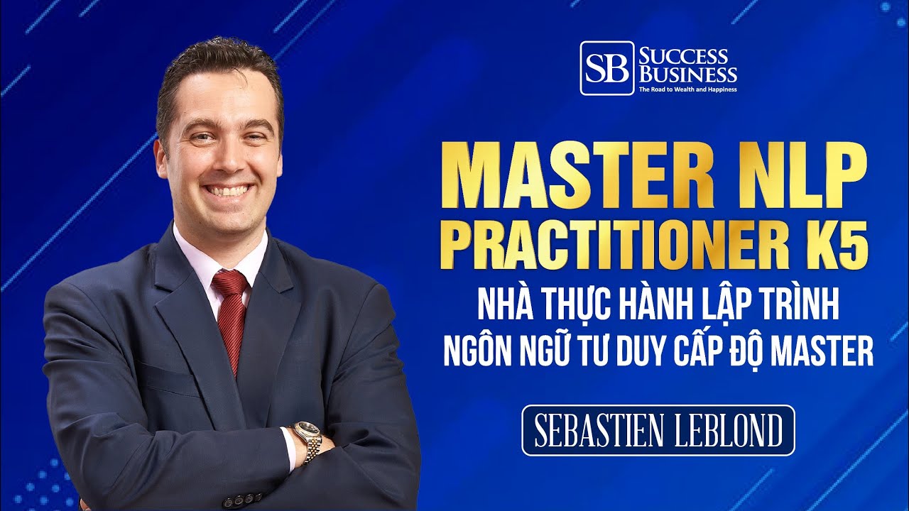 Highlight Chương trình Master NLP Practitioner K5 | Sebastien Leblond ...