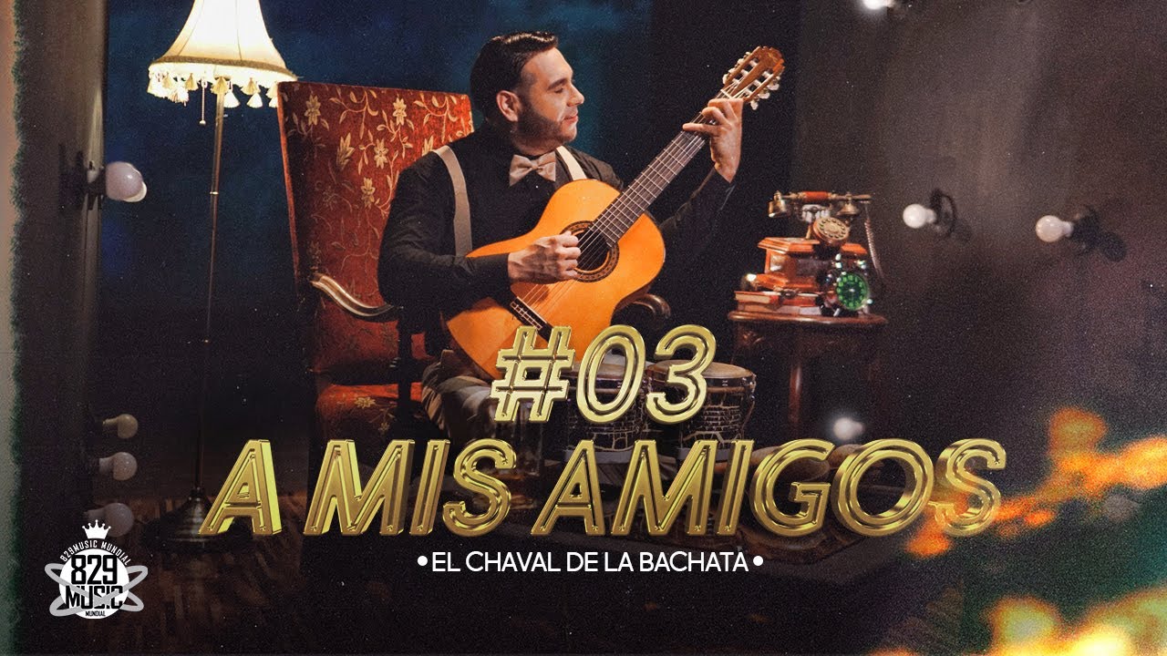 El Chaval De La Bachata - A Mis Amigos (Letra/Lyrics) - YouTube