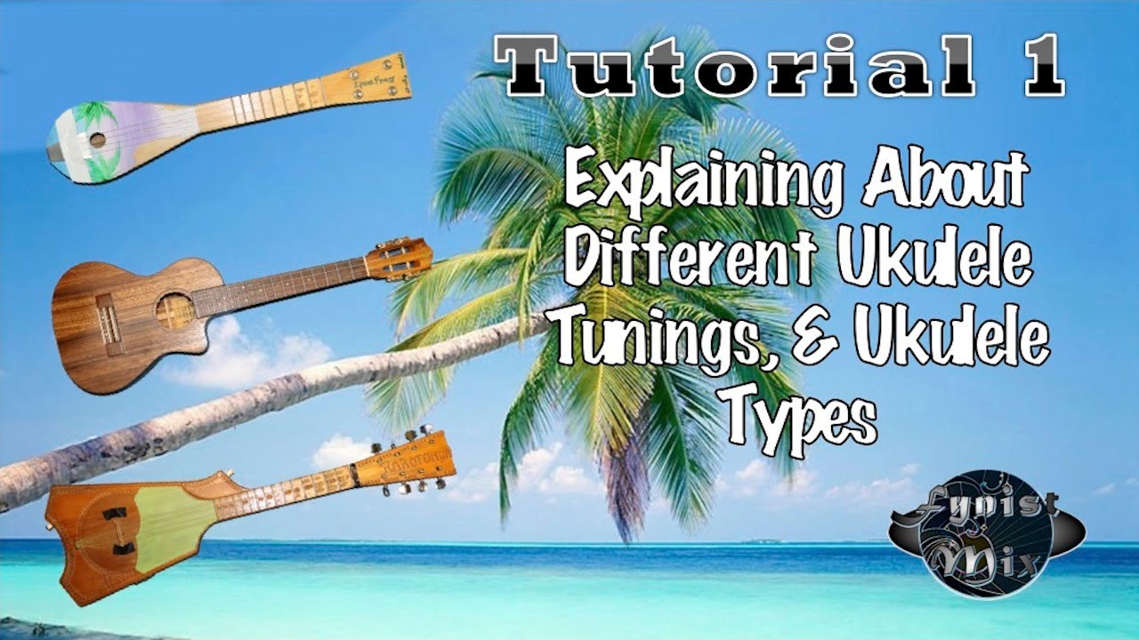 Tutorial 1, Explaining About Different Ukulele Tuning & Ukulele Types ...