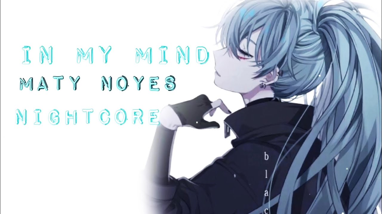 In My Mind - Nightcore ||Lyrics|| Maty Noyes - YouTube
