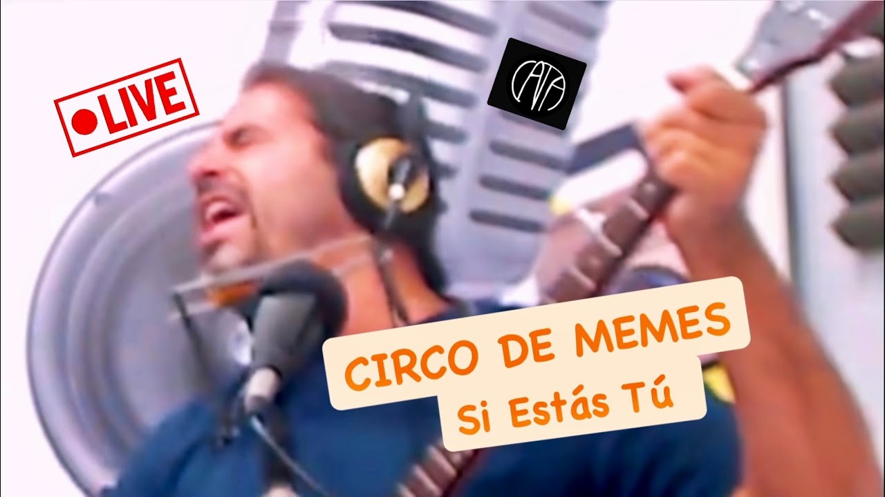"Si Estás Tú" CIRCO DE MEMES en directo CATA 7.7.radio - YouTube