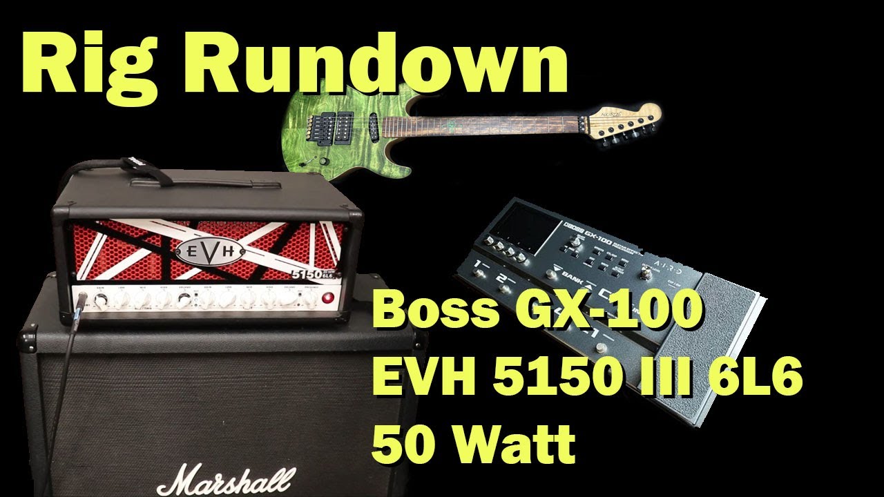 Rig Rundown - Boss GX 100 into EVH 5150 III 6L6 - 4 Cable Method - Old ...