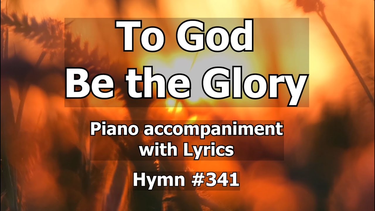 #341 To God Be the Glory - Worship Hymn Piano w/ Lyrics - YouTube