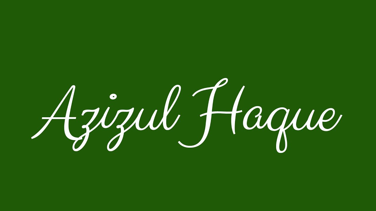 Learn how to Sign the Name Azizul Haque Stylishly in Cursive Writing ...