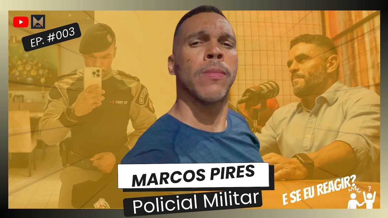 MARCOS PIRES - Policial Militar #eseeureagir? - #003 - YouTube