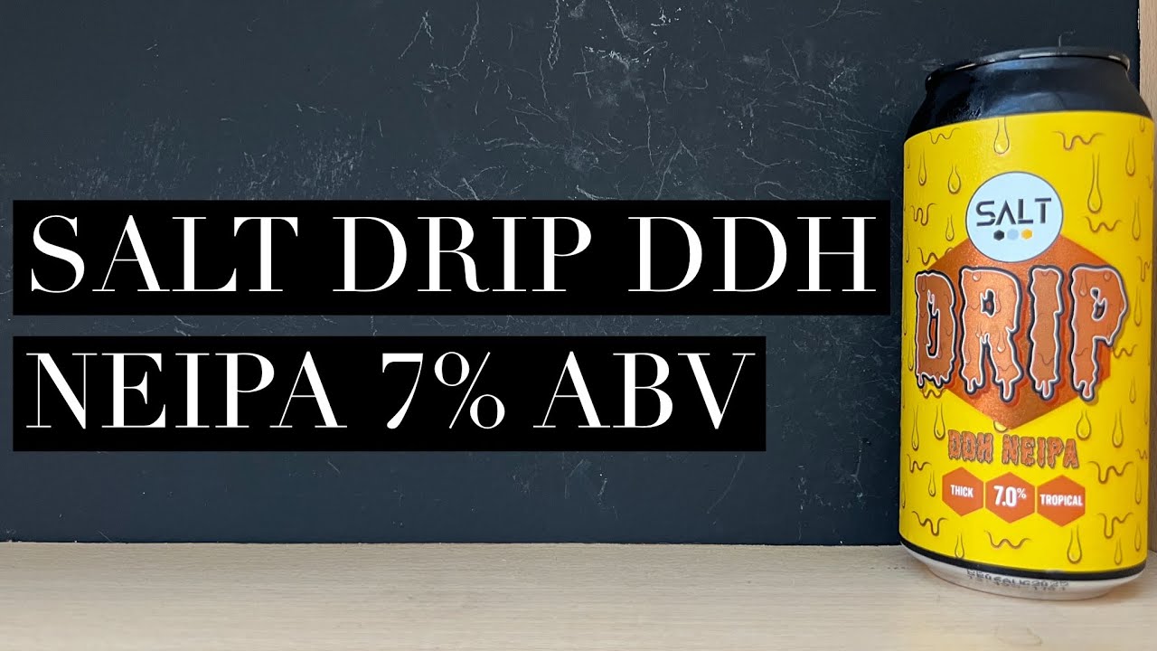 Salt Drip DDH NEIPA , Salt Beer Company , Morrisons Craft Beer Review ...
