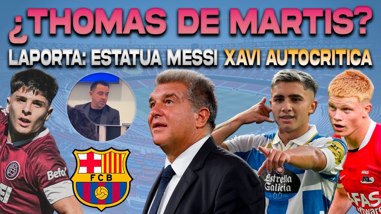 💣 ¿THOMAS DE MARTIS AL BARÇA? | LAPORTA: ESTATUA MESSI | XAVI ...