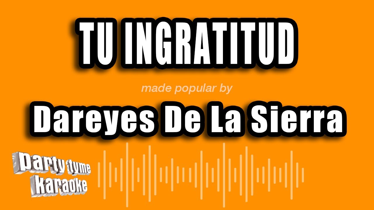 Dareyes De La Sierra - Tu Ingratitud (Versión Karaoke) - YouTube