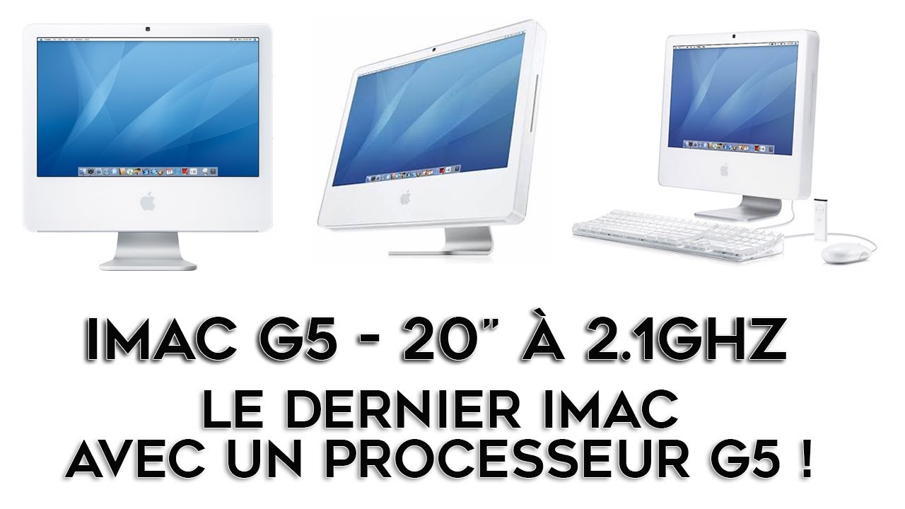 Imac G5 - 20 pouces à 2.1Ghz (2005) : Le dernier IMac à base de PowerPC ...