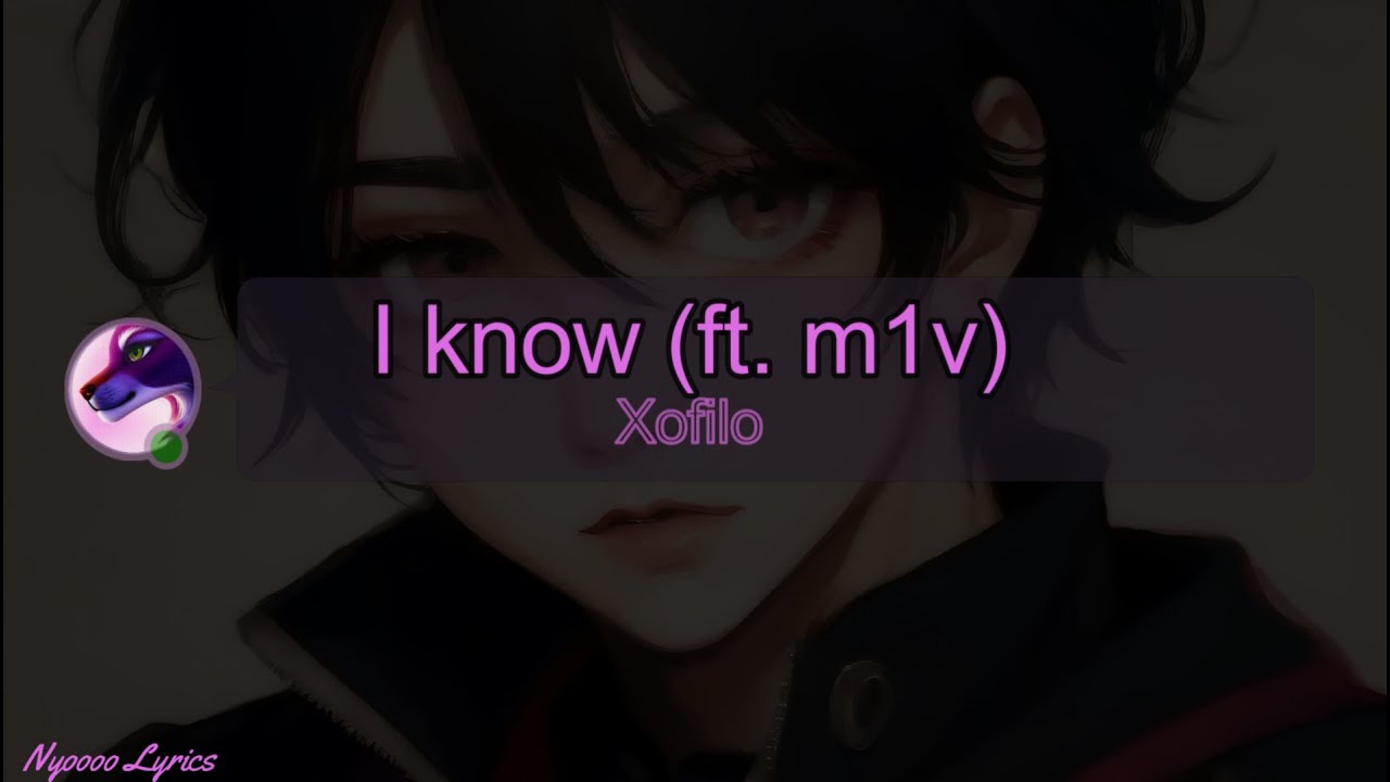 Xofilo - I know (ft. m1v & luvwillow) - Lyrics - YouTube