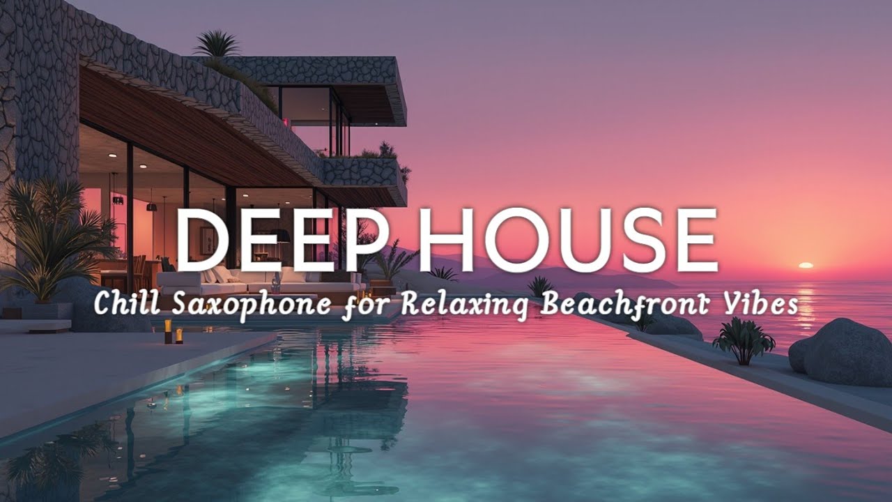 Deep House Sax Sunset Luxury – Chill Saxophone for Relaxing Beachfront ...