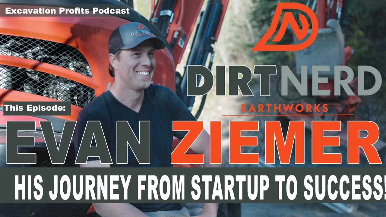 Evan Ziemer - Dirtnerd Earthworks - His Journey From Startup To Success ...