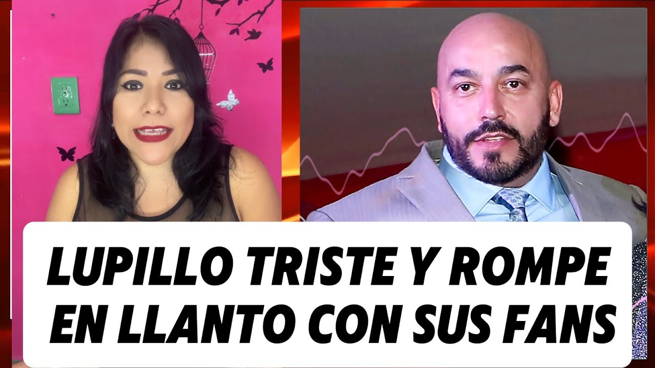 Lupillo triste y con las lágrimas en los ojos, abrió su corazón con sus ...