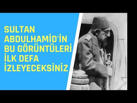 Sultan Abdülhamid Han'ın ilk defa yayınlanan görüntüleri