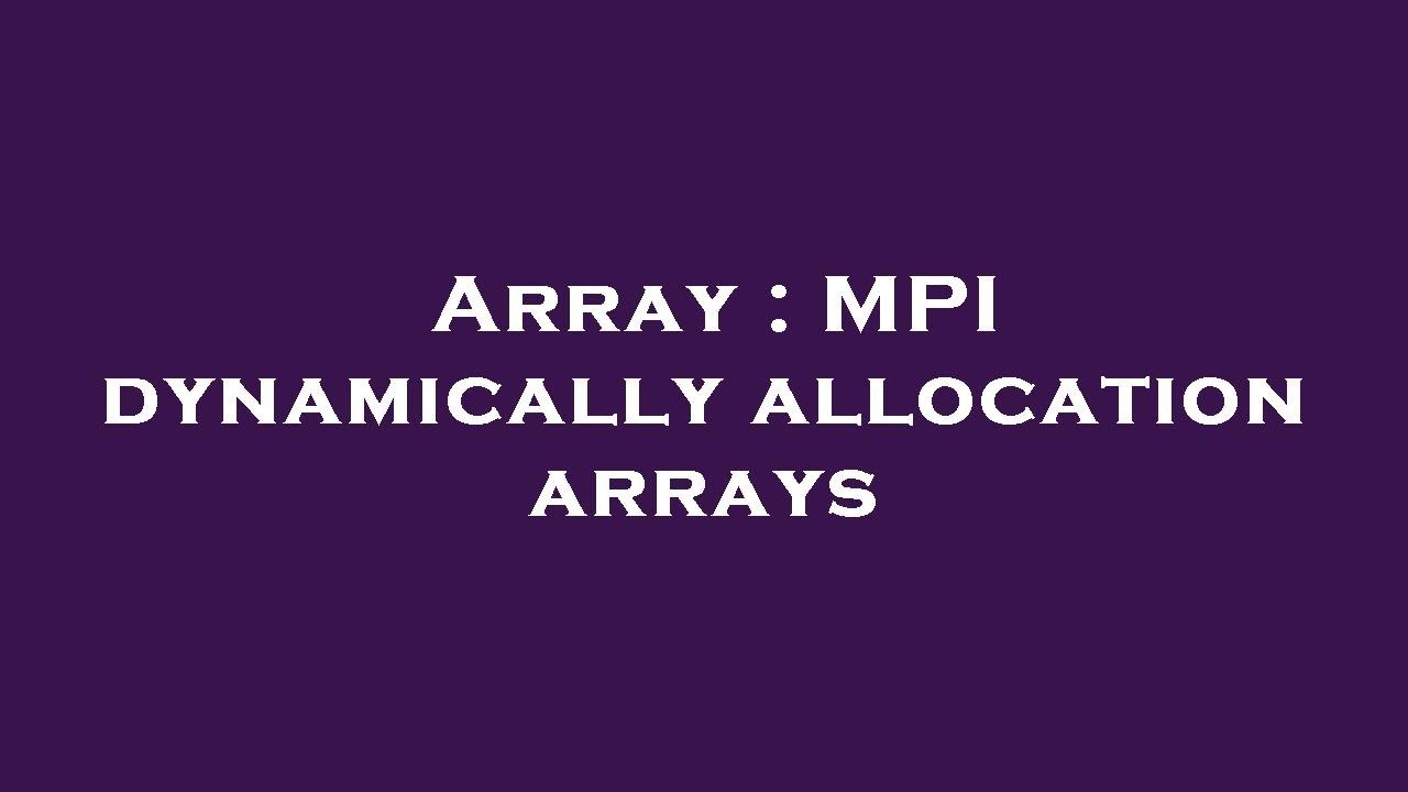 Array : MPI dynamically allocation arrays - YouTube