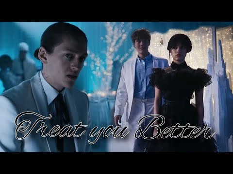 Wednesday & Xavier & Tyler ||Treat you Better - YouTube