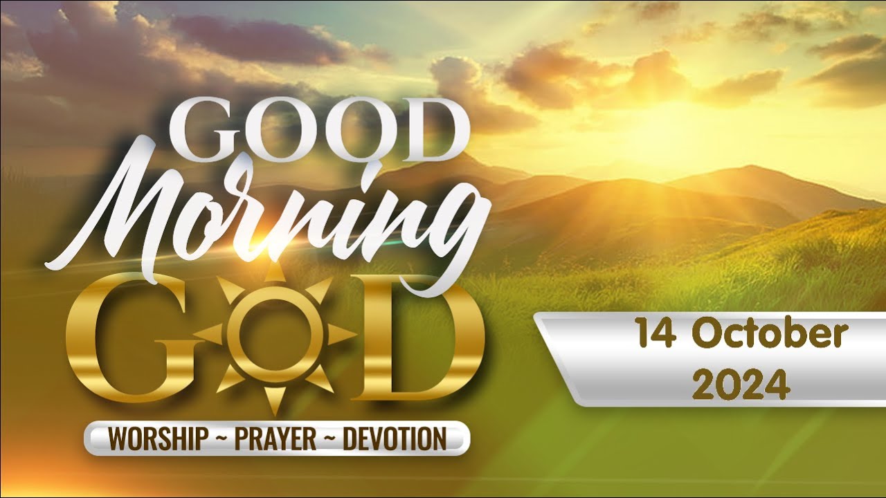 Good Morning, God - 14 October 2024 (edited for sound) - YouTube
