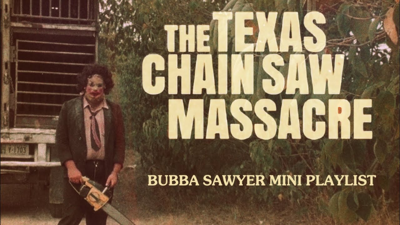 LEATHERFACE/BUBBA SAWYER MINI PLAYLIST (THE TEXAS CHAINSAW MASSACRE ...