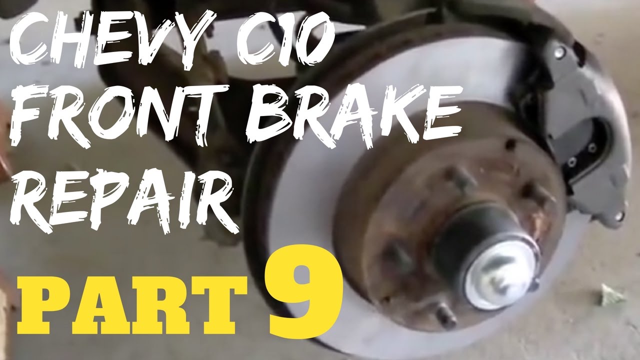 PART 9 CHEVY FRONT BRAKE REPAIR | Chevrolet C10 Trucks - YouTube