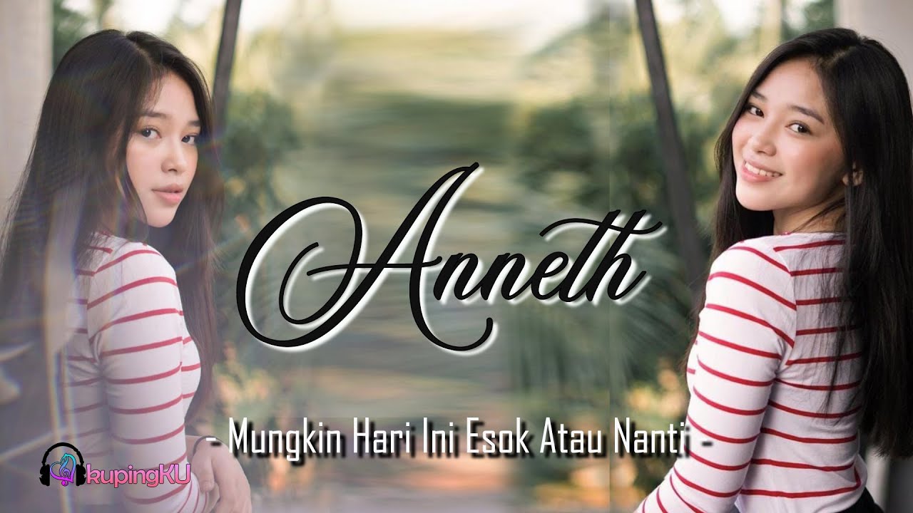 Anneth - Mungkin Hari Ini Hari Esok Atau Nanti (Lirik Lagu) - YouTube