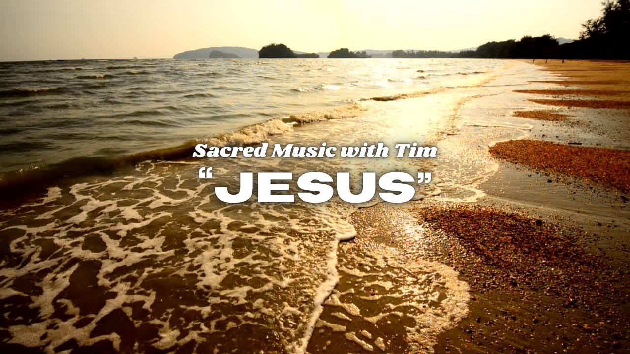 "Jesus" - Sacred Music with Tim - YouTube