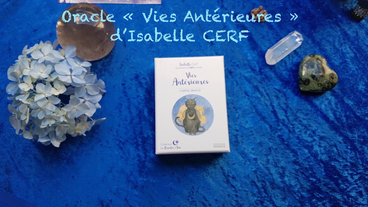 Présentation de l'oracle "VIES ANTERIEURES" d'Isabelle CERF - YouTube