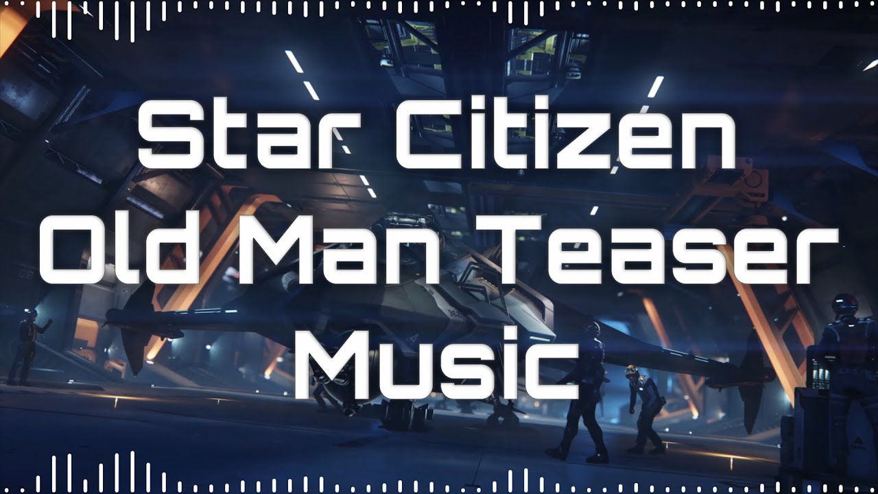 🎵 Star Citizen Soundtrack - Old Man Teaser 🎵 - YouTube