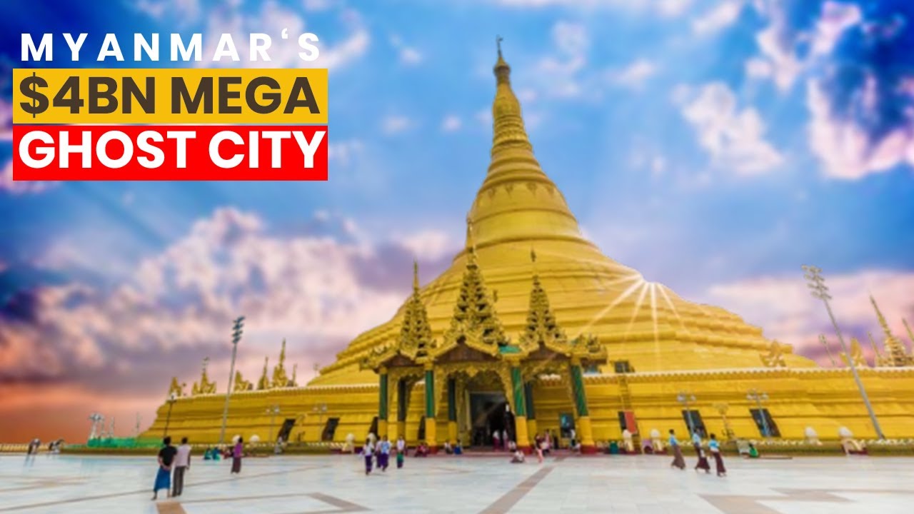 MYANMAR'S $4BN MEGA GHOST CITY - YouTube